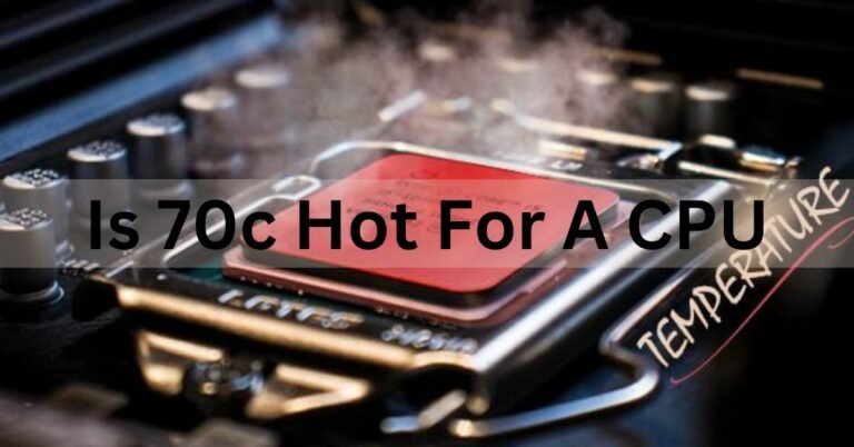 Is 70c Hot For A Cpu Comprehensive Guide 2024